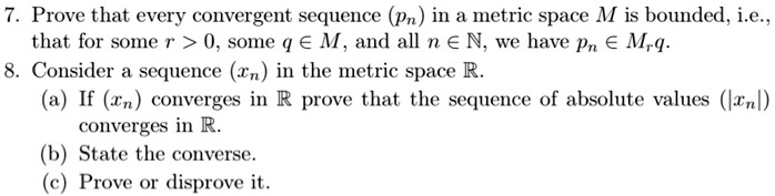 prove that every convergent sequence pn in a metric space m is bounded ie that for some r 0 some ...
