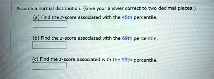 SOLVED: Assume normal distribution (Give your answer correct to two ...