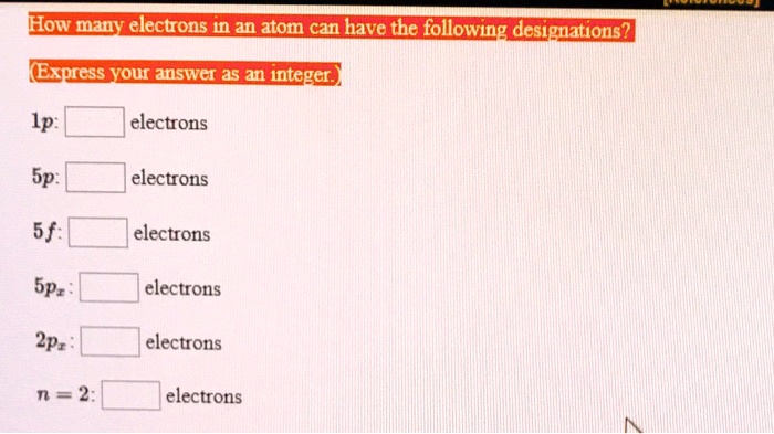 How many electrons in an atom can have the following designations ...