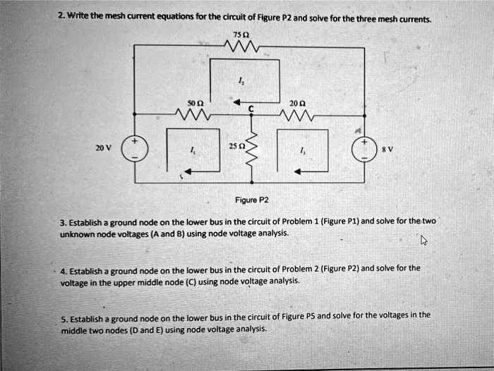 SOLVED: 2.Write the mesh current equations for the circuit of Figure P2 and solve for the three ...