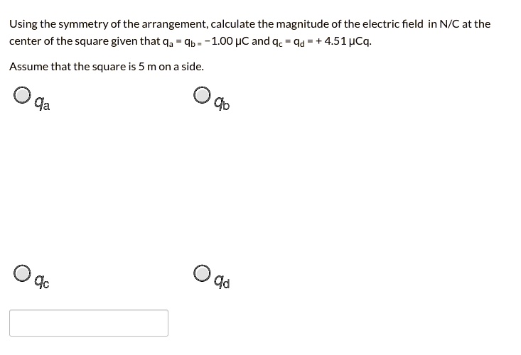 SOLVED: Using the symmetry of the arrangement; calculate the magnitude of the electric field in ...
