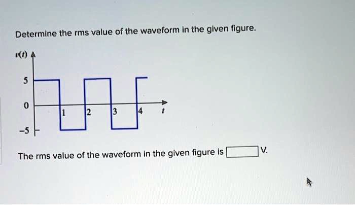SOLVED: Determine the rms value of the waveform in the given figure: "t) The rms value of the ...