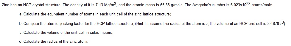 Solved Zinc Has An Hcp Crystal Structure The Density Of It Is 7 13 Mg