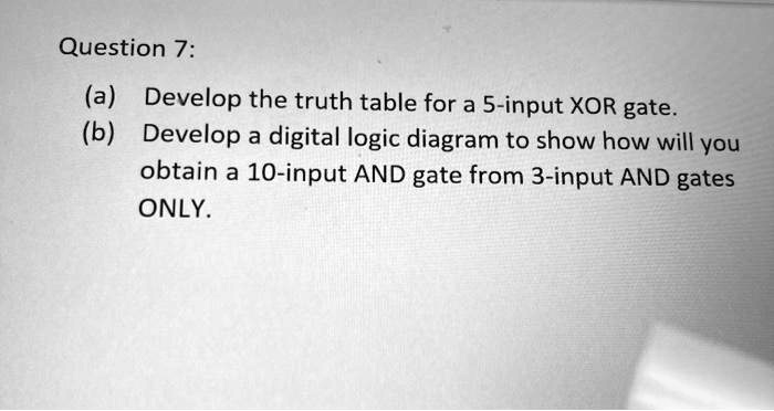 question7 a develop the truth table for a 5 input xor gate b develop a ...
