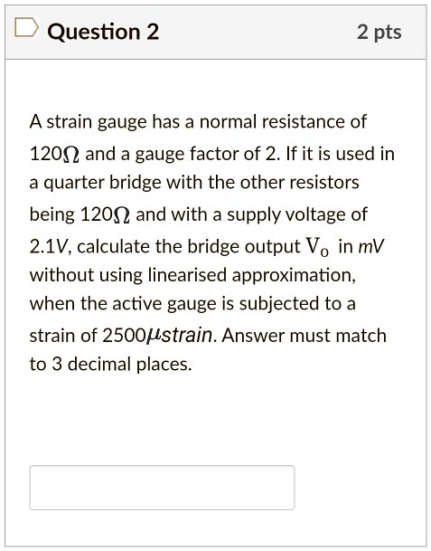 SOLVED: A strain gauge has a normal resistance of 1202 and a gauge ...