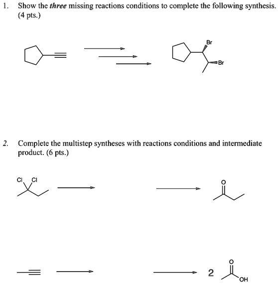 SOLVED: Show the three missing reactions conditions to complete the ... SOLVED: Show the three missing reactions conditions to complete the ...