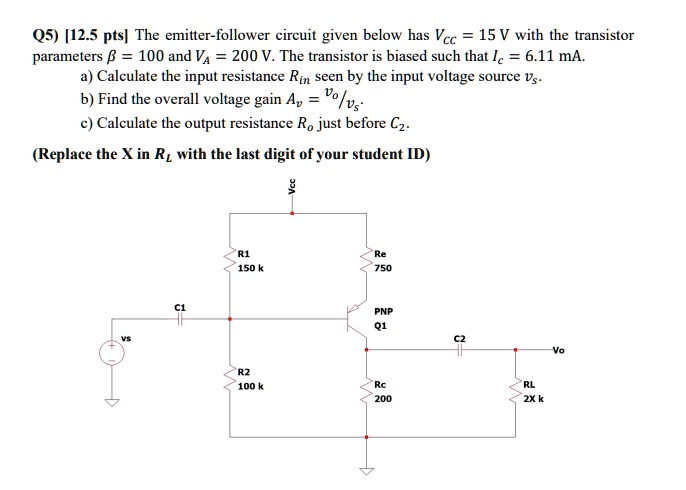 SOLVED: Q5) [12.5 pts] The emitter-follower circuit given below has Vcc = 15 V with the ...
