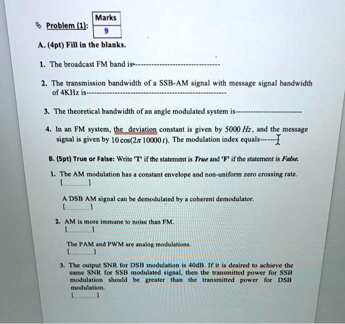 Marks Problem 1): 9 A. 4pt Fill in the blanks. 1. The broadcast FM band is . 2. The transmission ...