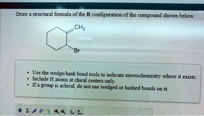 Draw a structural formula of the R configuration of the compound shown ...