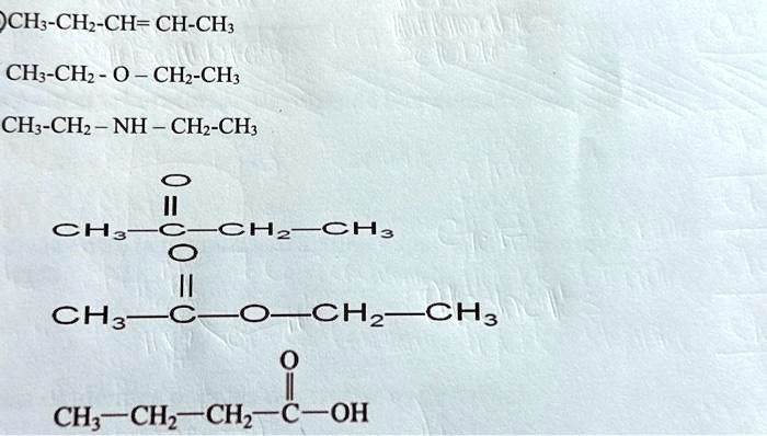 [GET ANSWER] CH3-CH2-CH=CH-CH3 CH3-CH2-O-CH2-CH3 CH3-CH2-NH-CH2-CH3 CH3 ...