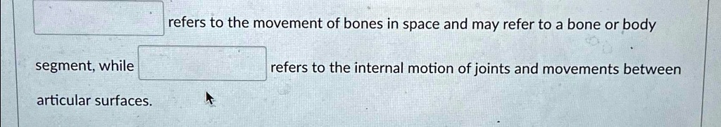 [GET ANSWER] segment, while articular surfaces. refers to the movement ...