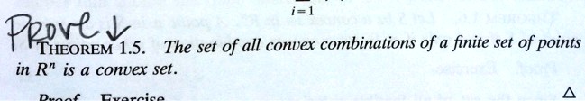 [GET ANSWER] Prove THEOREM 1.5. The set of all convex combinations of a finite set of points in ...