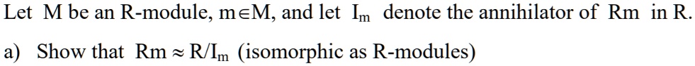 SOLVED: Let M be an R-module, meM; and let Im denote the annihilator of ...