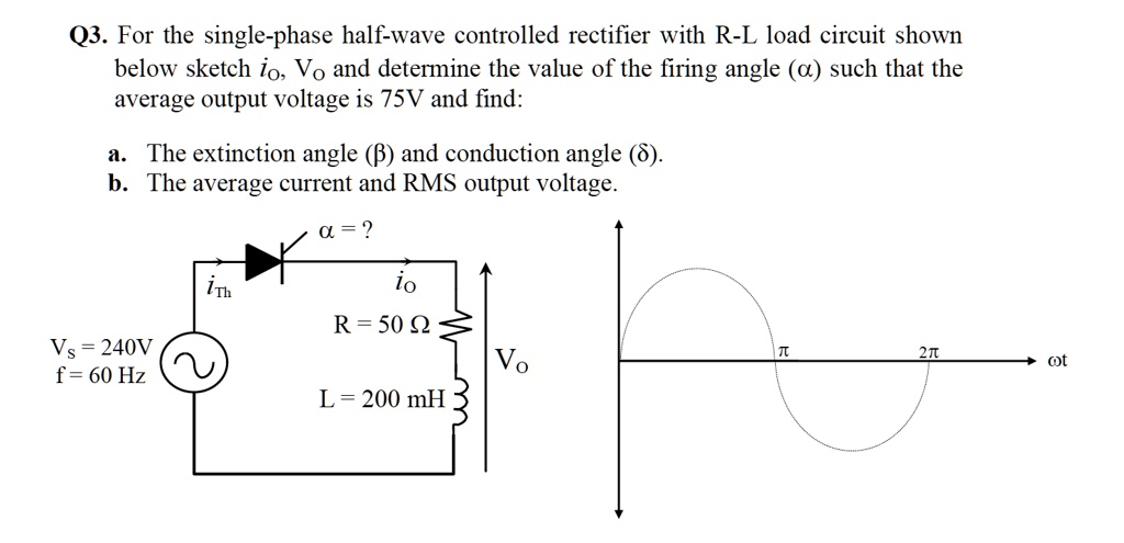 SOLVED: Q3. For the single-phase half-wave controlled rectifier with R-L load circuit shown ...