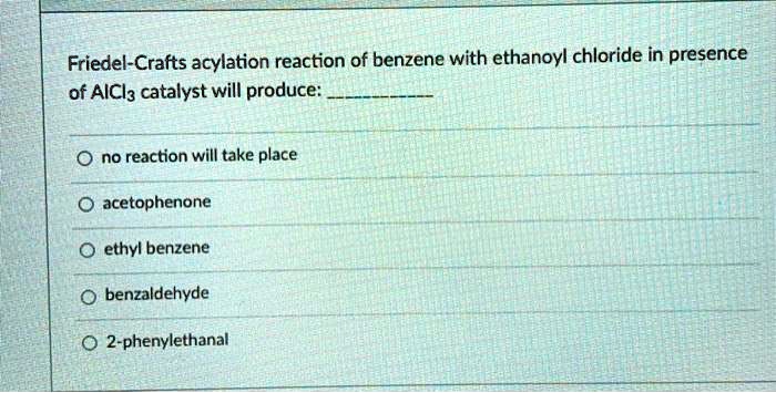 SOLVED: Friedel-Crafts acylation reaction of benzene with ethanoyl ...