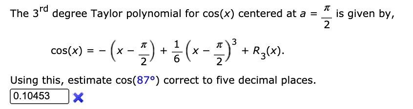 SOLVED: The 3rd degree Taylor polynomial for cos(x) centered at a is ...