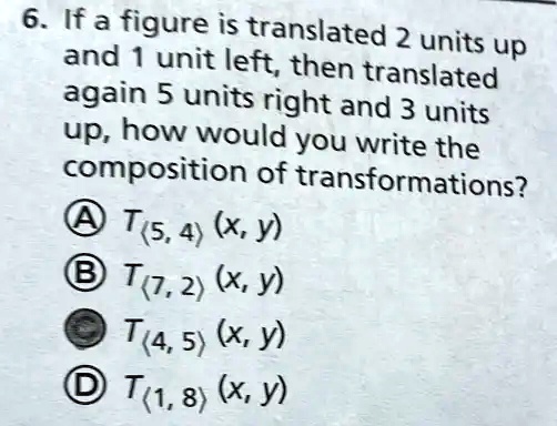 6. If a figure is translated 2 units up and 1 unit left, then ...