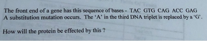 the front end of a gene has this sequence of bases tac gtg cag acc gag ...