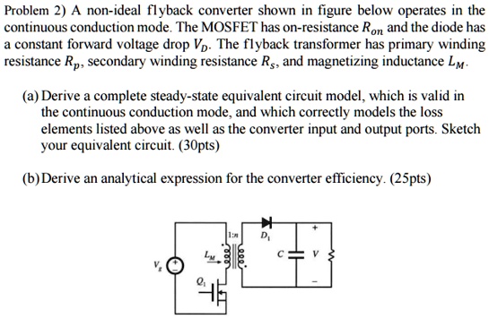SOLVED: Problem 2: A non-ideal flyback converter shown in the figure ...