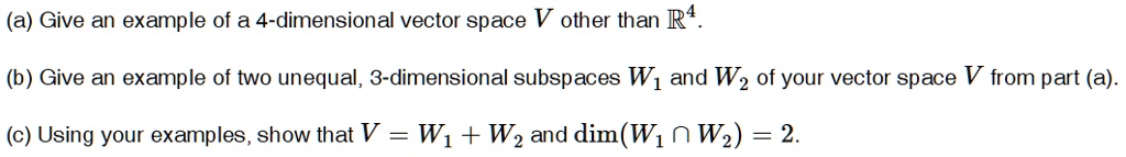 a give an example of a 4 dimensional vector space v other than r4 b ...