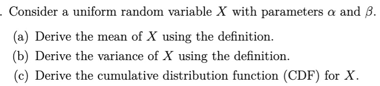 Consider a uniform random variable X with parameters αand β. (a) Derive ...