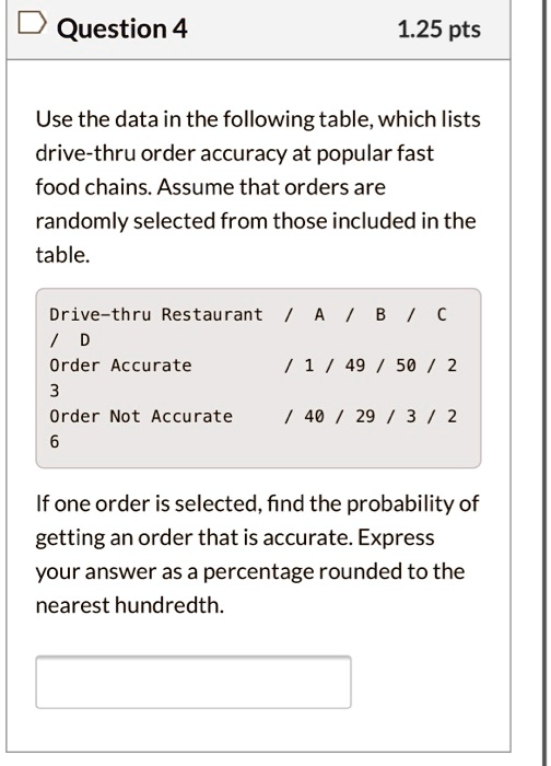SOLVED: Question 4 1.25 pts Use the data in the following table; which lists drive-thru order ...