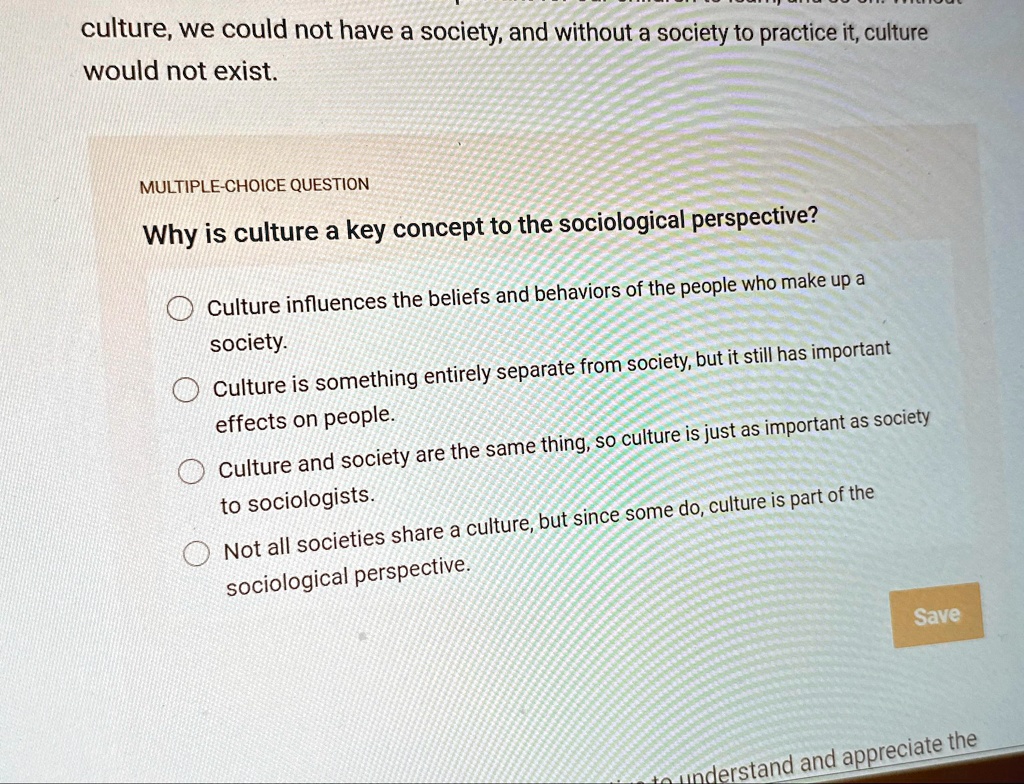 SOLVED: culture, we could not have a society, and without a society to ...
