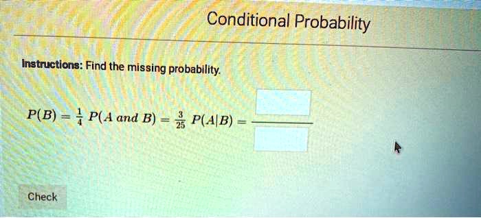 SOLVED: Conditional Probability Instructions: Find the missing ...
