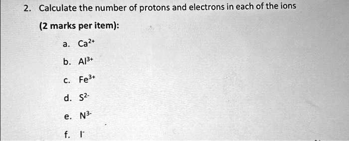 SOLVED: 2. Calculate the number of protons and electrons in each of the ...