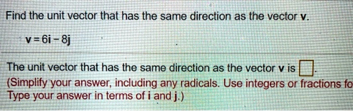 SOLVED: Find the unit vector that has the same direction as the vector ...
