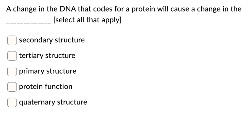 SOLVED: A change in the DNA that codes for a protein will cause a ...