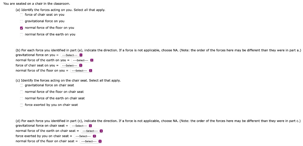 You are seated on the chair in the classroom. (a) Identify the forces ...