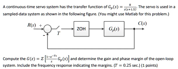 [GET ANSWER] A continuous-time servo system has the transfer function ...