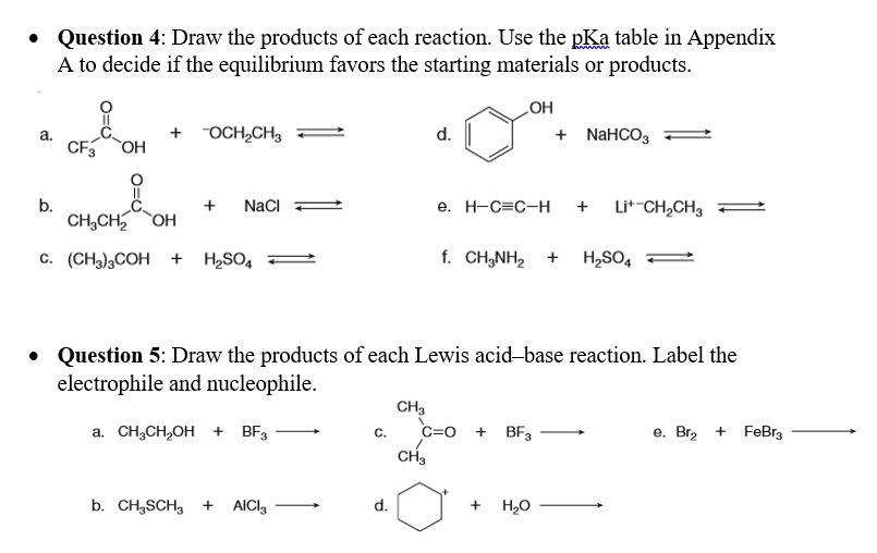 SOLVED: Question 4: Draw the products of each reaction. Use the pKa table in Appendix A to ...