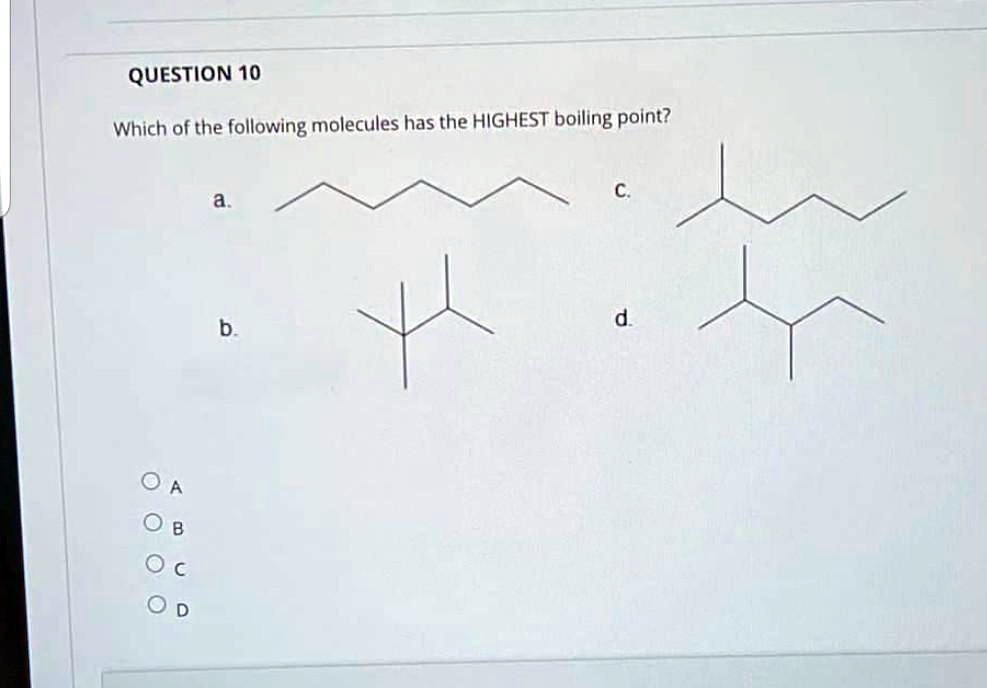 SOLVED: QUESTION 10 Which of the following molecules has the HIGHEST boiling point?