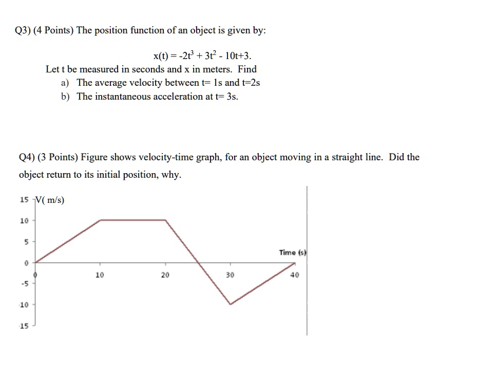 SOLVED: Q3) (4 Points) The position function of an object is given by: x(t) = -2t8 + 3t 10t+3 ...
