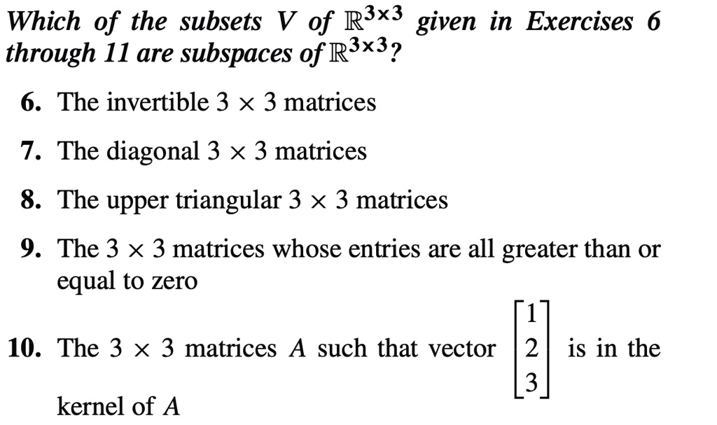 Solved Which Of The Subsets V Of R3x3 Given In Exercises 6 Through 11 Are Subspaces Of R3x3 6 