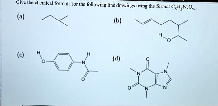 SOLVED: Give the chemical formula for the following line drawings using the format CxHYNZOw (a ...