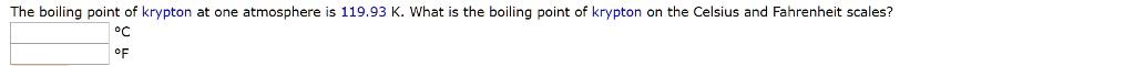 SOLVED: The boiling point of krypton at one atmosphere 119.93 K. What ...