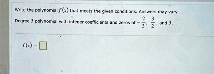 Write The Polynomial Fx That Meets The Given Conditions Answers May Vary Degree 3 Polynomial 