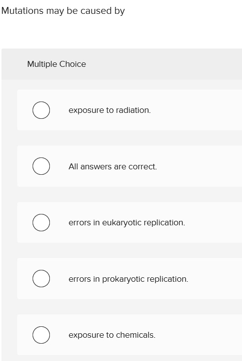 SOLVED: Mutations may be caused by Multiple Choice exposure to radiation AIl answers are correct ...