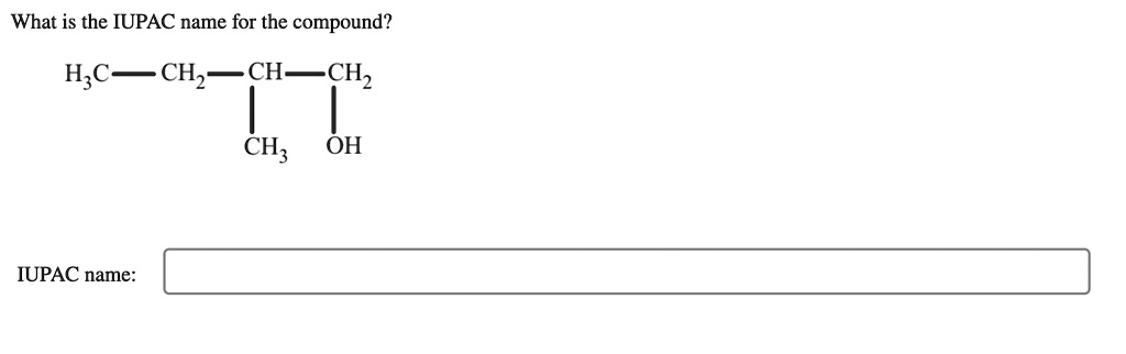 SOLVED: What is the IUPAC name for the compound? HC CH CH- -CH2 CH3 HO IUPAC name: