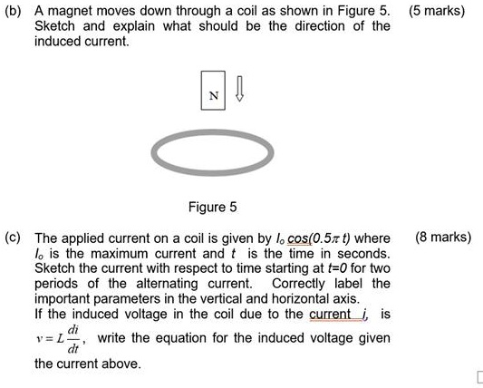 (b) A magnet moves down through a coil as shown in Figure 5. (5 marks ...