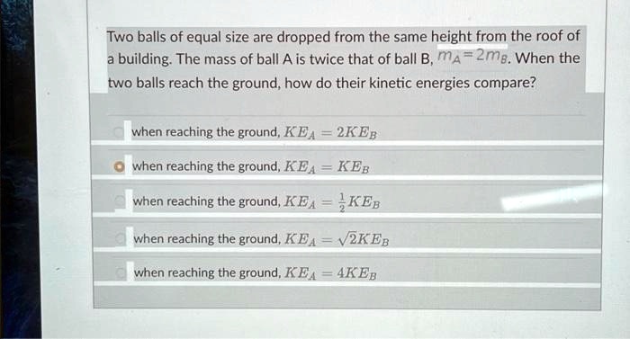 SOLVED: Two balls of equal size are dropped from the same height from ...