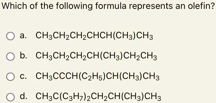 Which of the following formula represents an olefin? a. CH3CH2CH2CHCH ...