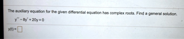 The auxiliary equation for the given differential equation has complex ...