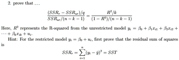 SOLVED: prove that (SSR; SSRu)g SSRur/ (n k - R2 /k R2)/(n - k-1) Here, R2 represents the R ...
