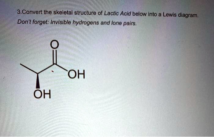 3convert the skeletal structure of lactic acid below into a lewis ...