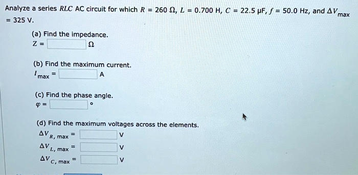 analyze series rlc ac circuit for which r 260 2 325 v 0700 h c 225 hf f ...