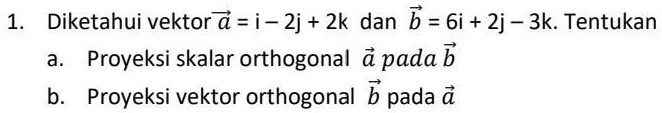 SOLVED: a. Proyeksi skalar orthogonal ⃗ b. Proyeksi vektor orthogonal ⃗ ...